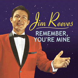 JIM REEVES "REMEMBER, YOU'RE MINE"